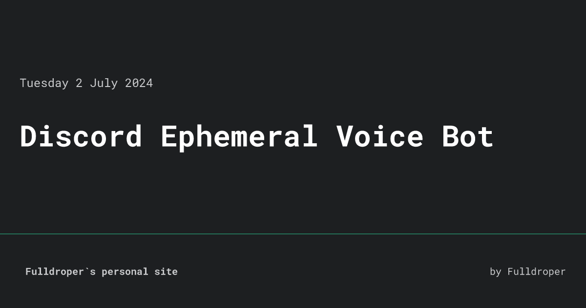 Discord Ephemeral Voice Bot • Fulldroper`s personal site