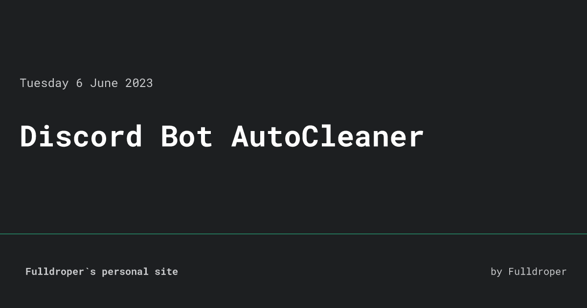 Discord Bot AutoCleaner • Fulldroper`s personal site