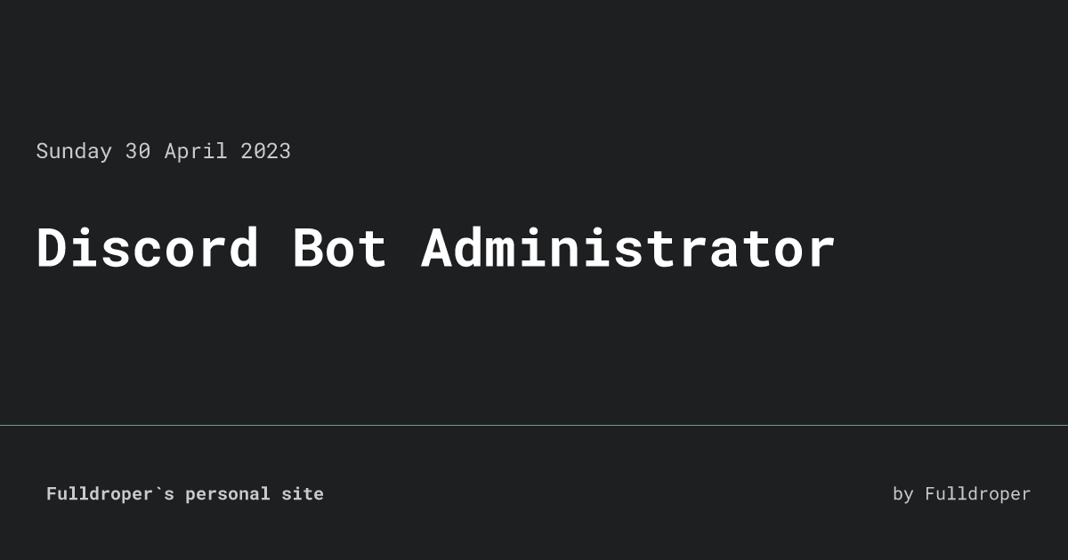 Discord Bot Administrator • Fulldroper`s personal site